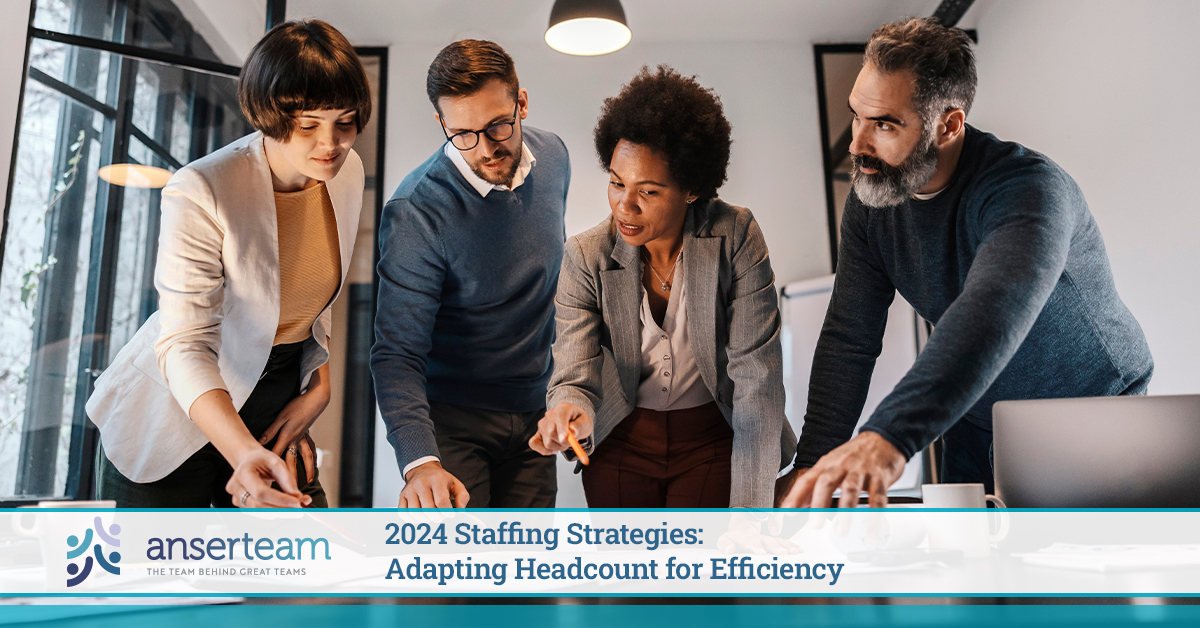2024 Staffing Strategies: Adapting Headcount for Efficiency | Anserteam